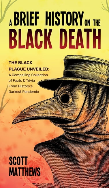 A Brief History On The Black Death - The Black Plague Unveiled : A ...