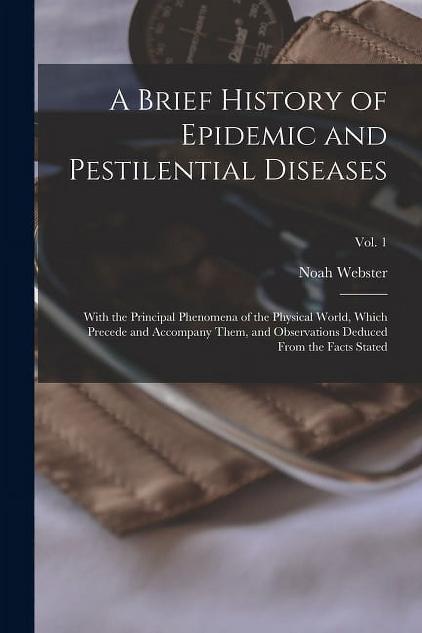 A Brief History of Epidemic and Pestilential Diseases; With the ...