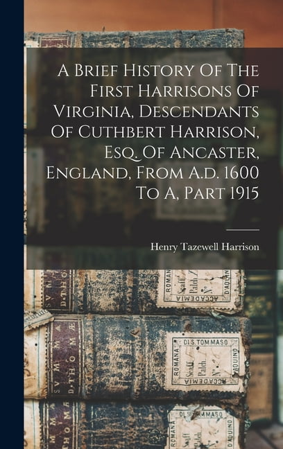 A Brief History Of The First Harrisons Of Virginia, Descendants Of ...