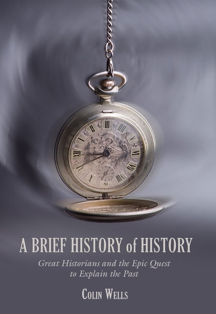 Pre-Owned Brief History of History: Great Historians and the Epic Quest ...