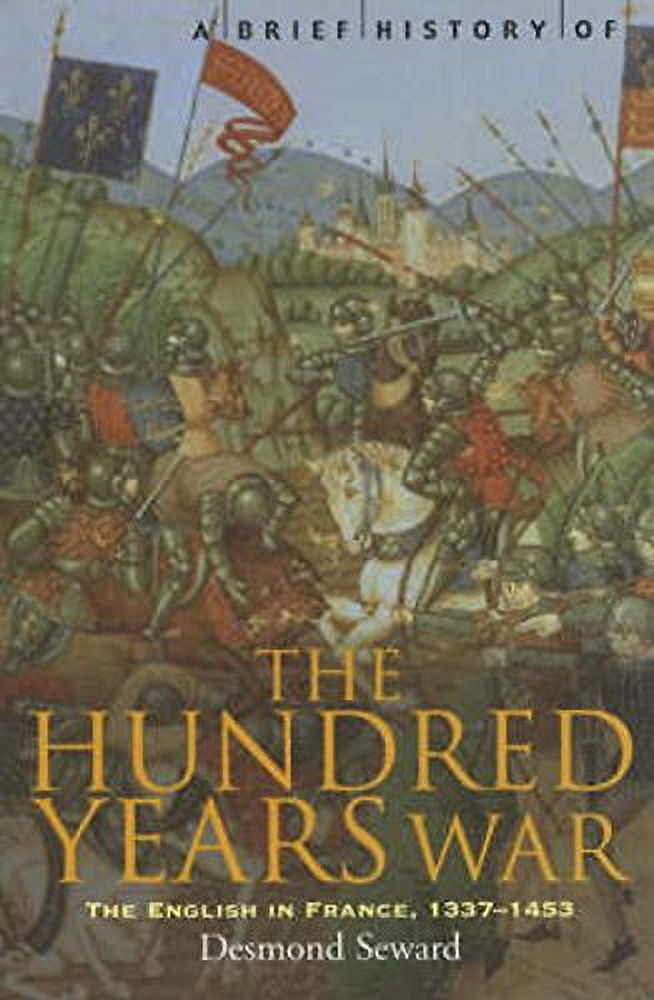 Brief History of the Hundred Years War : The English in France, 1337 ...