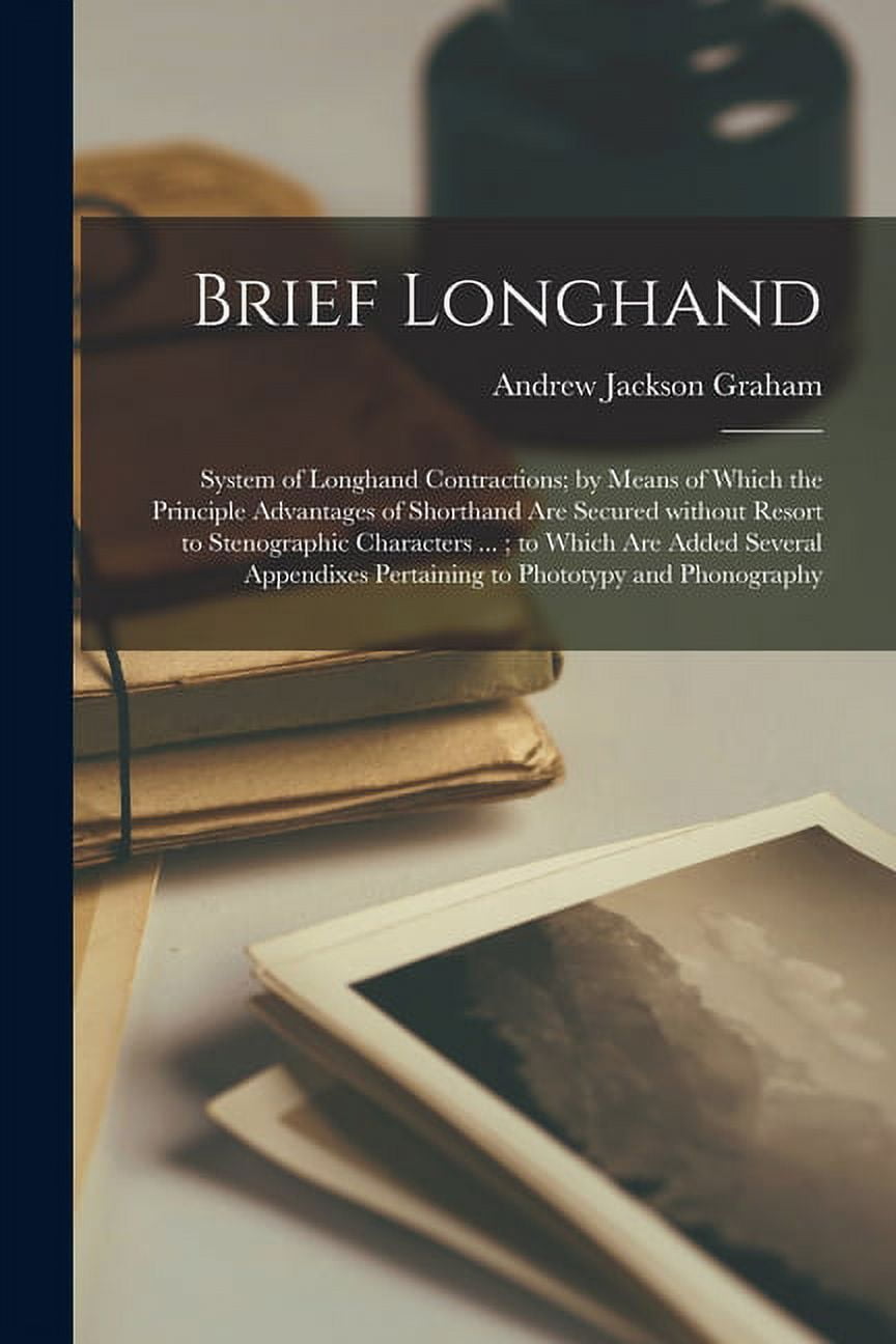 Brief Longhand: System of Longhand Contractions; by Means of Which the ...