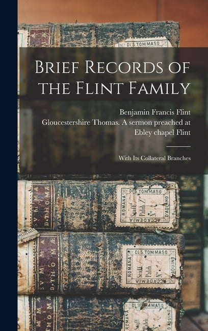 Brief Records of the Flint Family: With its Collateral Branches ...