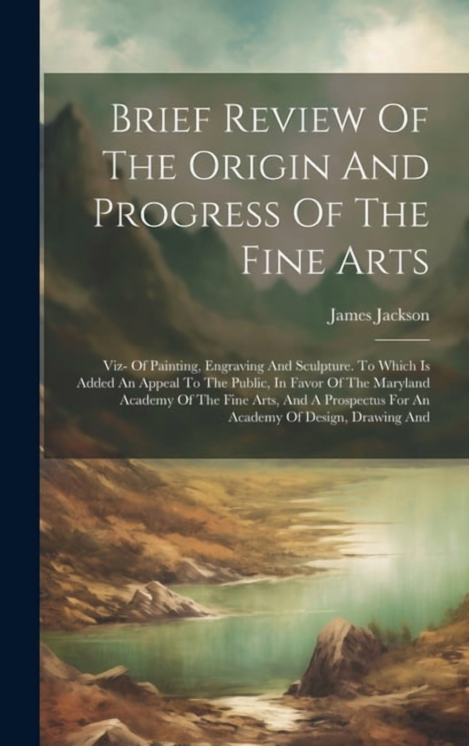 Brief Review Of The Origin And Progress Of The Fine Arts: Viz- Of ...