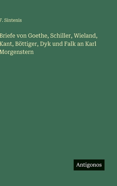 Briefe von Goethe, Schiller, Wieland, Kant, BÃ¶ttiger, Dyk und Falk an ...