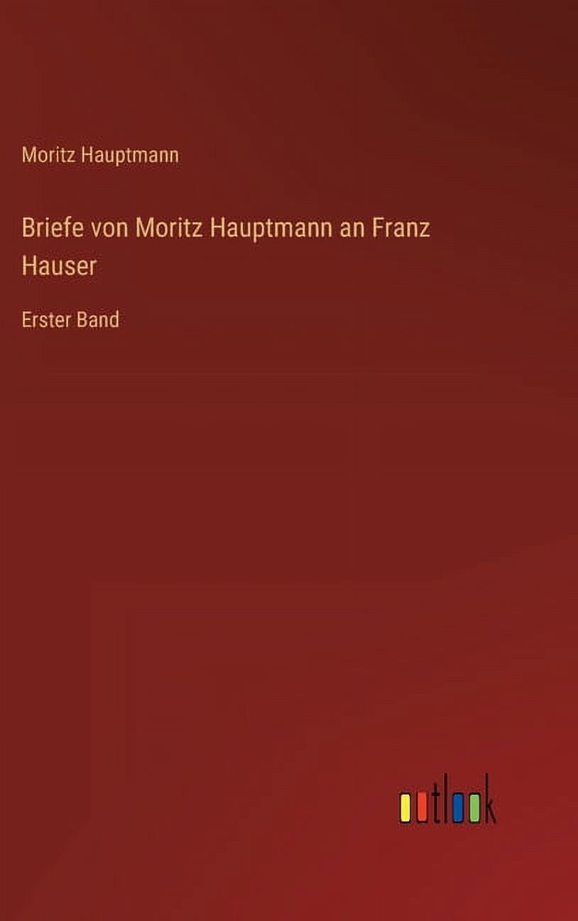 Briefe von Moritz Hauptmann an Franz Hauser: Erster Band (Hardcover ...