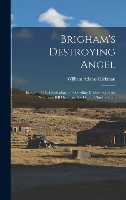 Brigham's Destroying Angel: Being the Life, Confession, and Startling ...