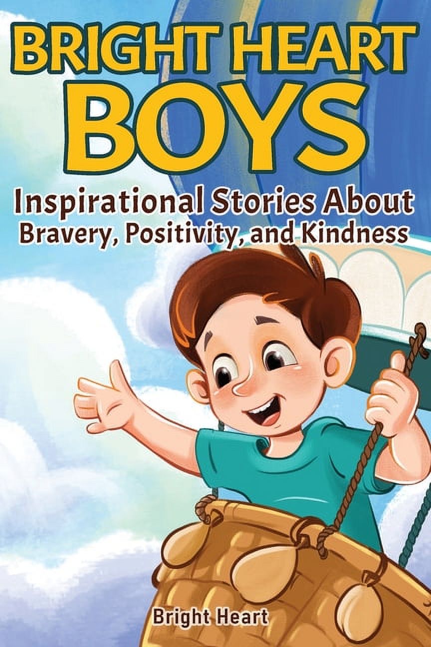Bright Heart Boys: Inspirational Stories About Bravery, Positivity, and ...