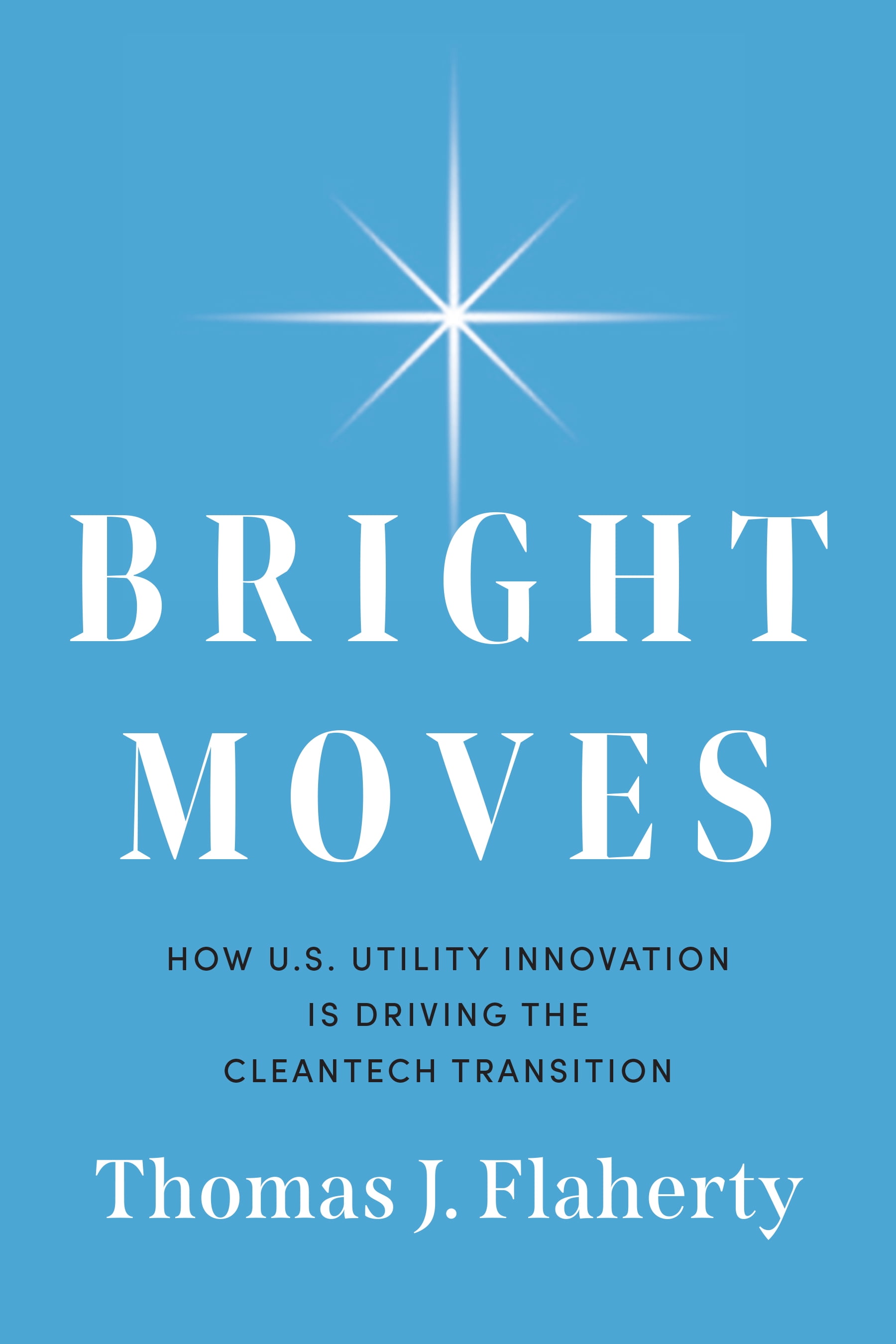 Bright Moves : How U.S. Utility Innovation Is Driving the Cleantech ...