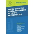 Bright Notes: Study Guide to Zorba the Greek by Nikos Kazantzakis ...