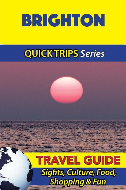 Brighton Travel Guide (Quick Trips Series): Sights, Culture, Food ...