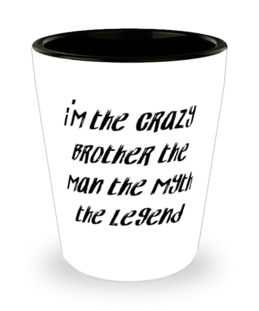 Brilliant Brother Gifts, I'm The Crazy Brother The Man The Myth The ...