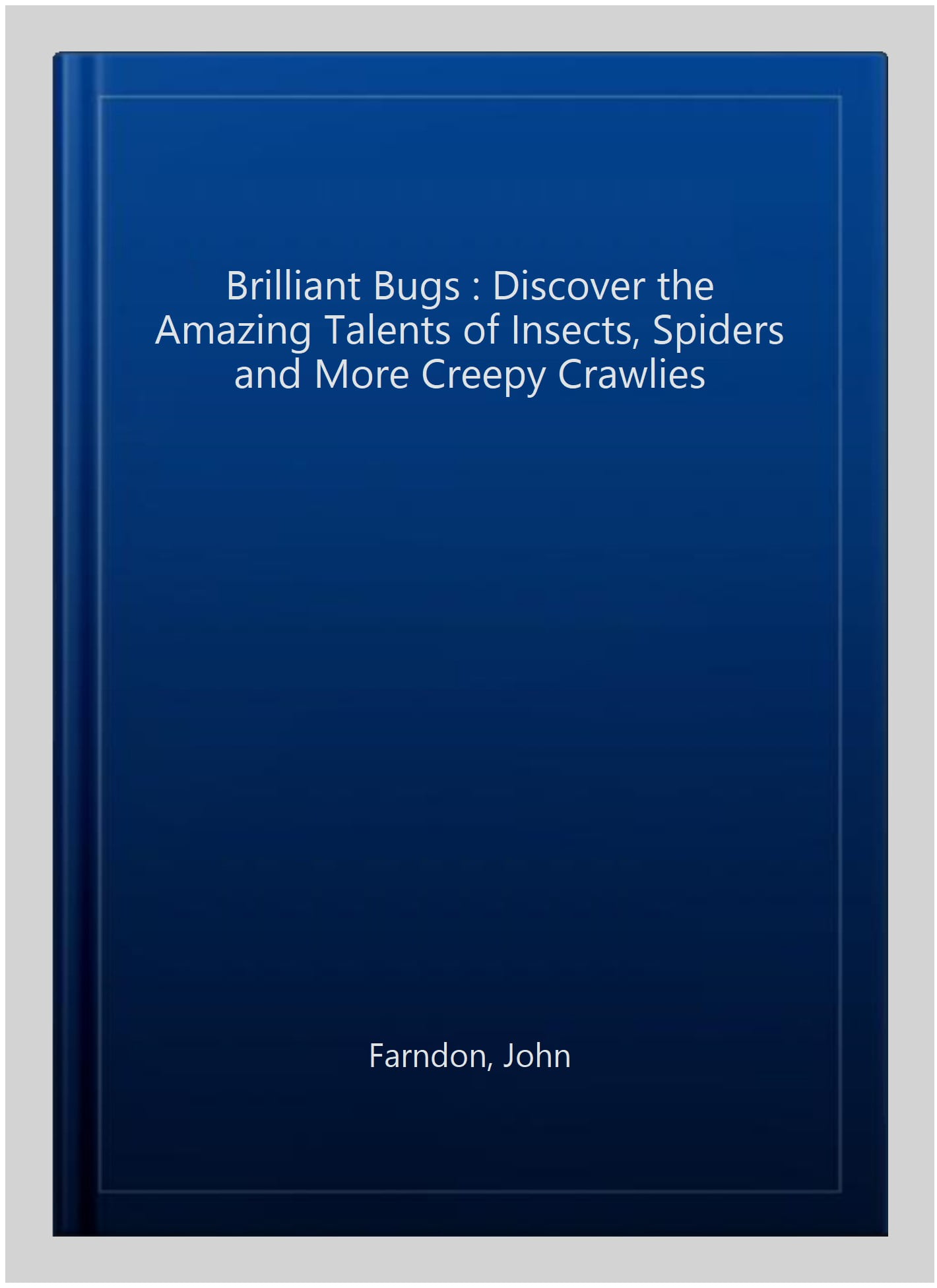 Brilliant Bugs : Discover the Amazing Talents of Insects, Spiders and ...