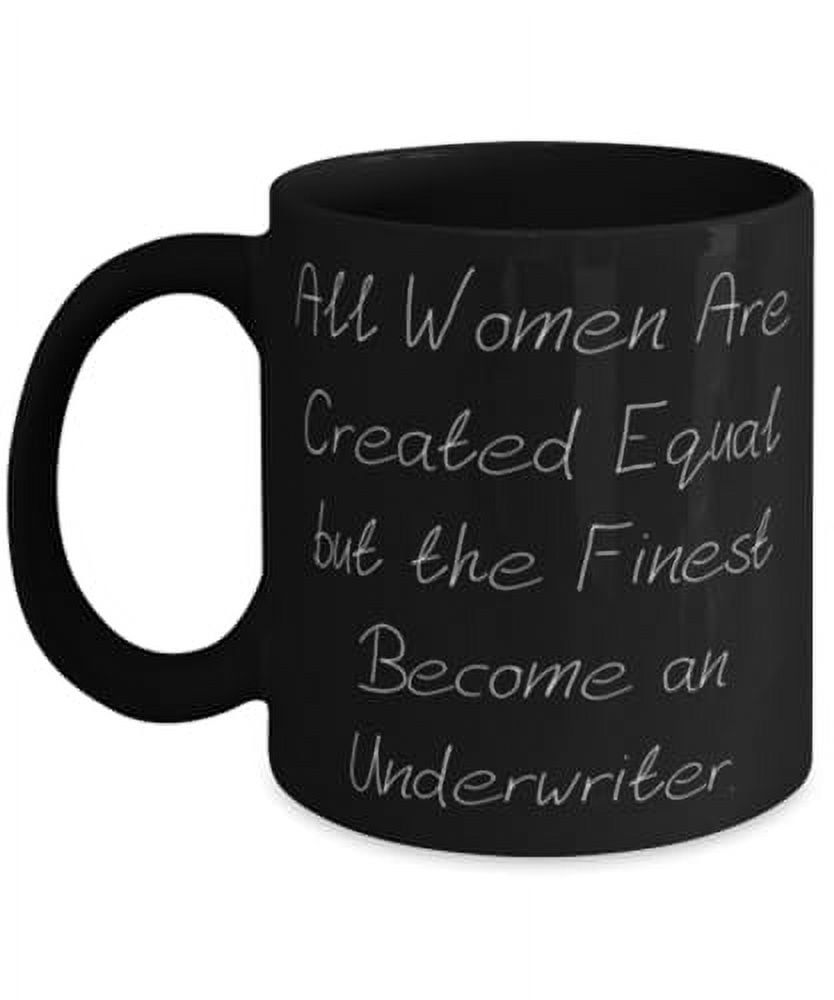 Brilliant Underwriter 15oz Mug, All Women Are Created Equal but the ...