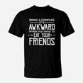 Bring A Compass Its Awkward When You Have To Eat Your Friends TShirt ...
