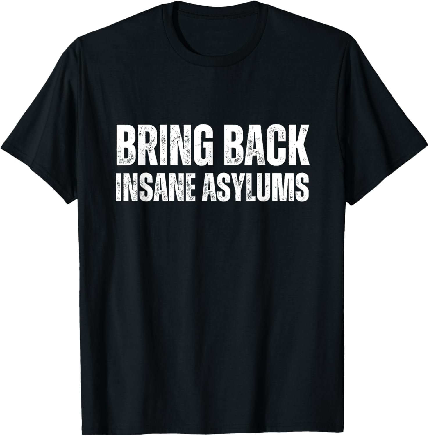 Bring Back Insane Asylums T-Shirt - Walmart.com