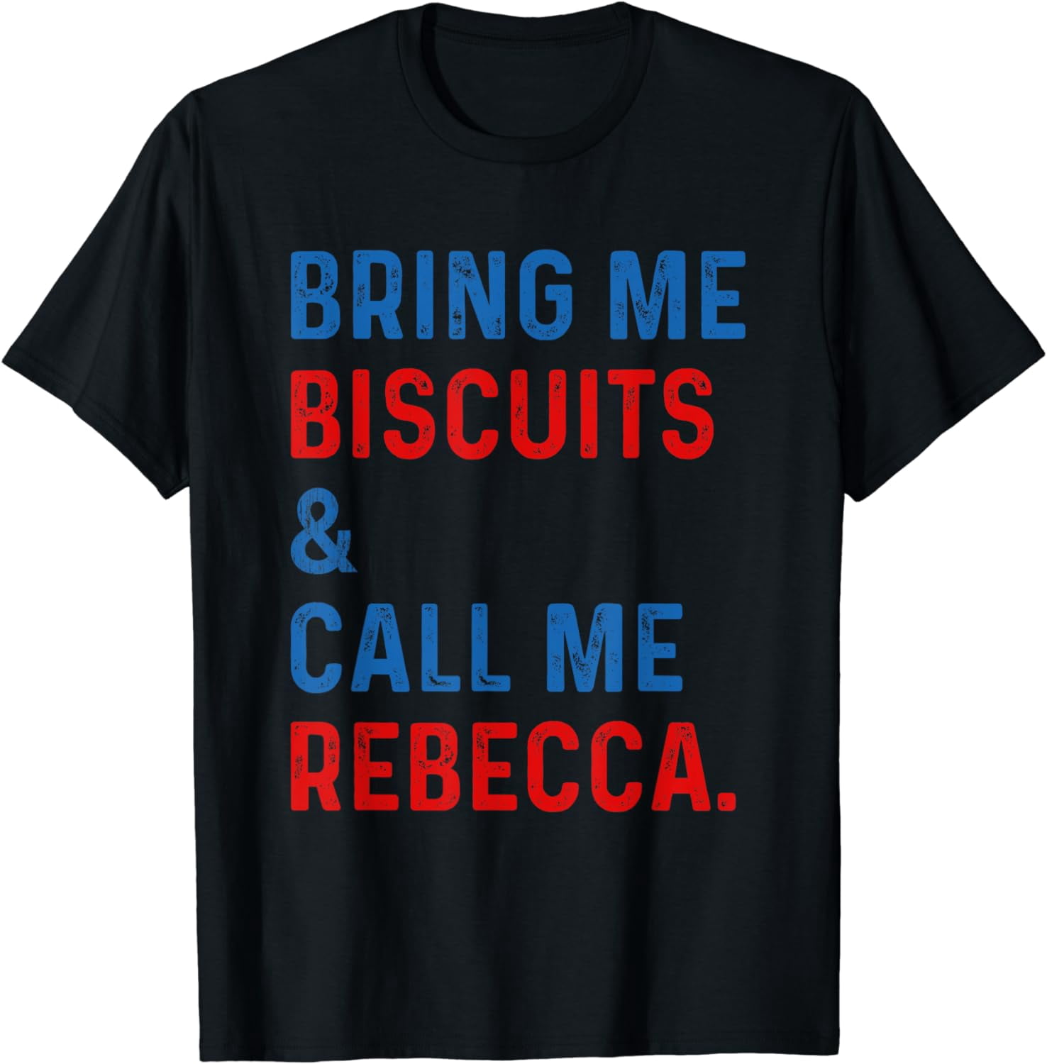 Bring Me Biscuits And Call Me Rebecca Funny T-Shirt - Walmart.com