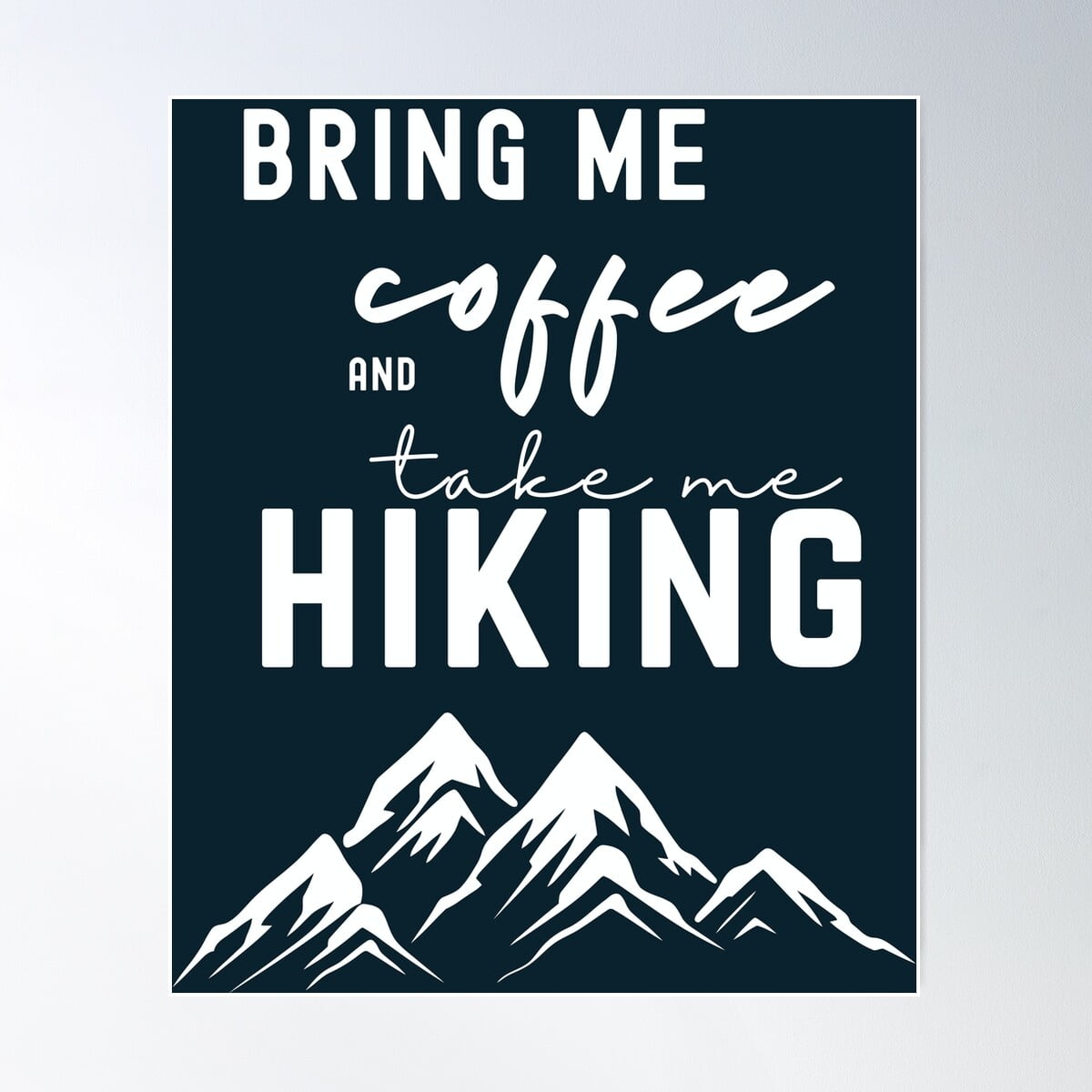 Bring Me Coffee And Take Me Hiking - White Letters Poster Wall Art ...