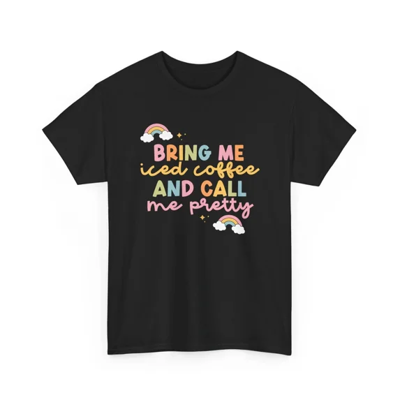 Bring Me Iced Coffee Call Me Pretty Rainbow Unisex T-Shirt, S-5XL ...