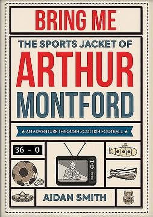 Bring Me the Sports Jacket of Arthur Montford: An Adventure Through ...