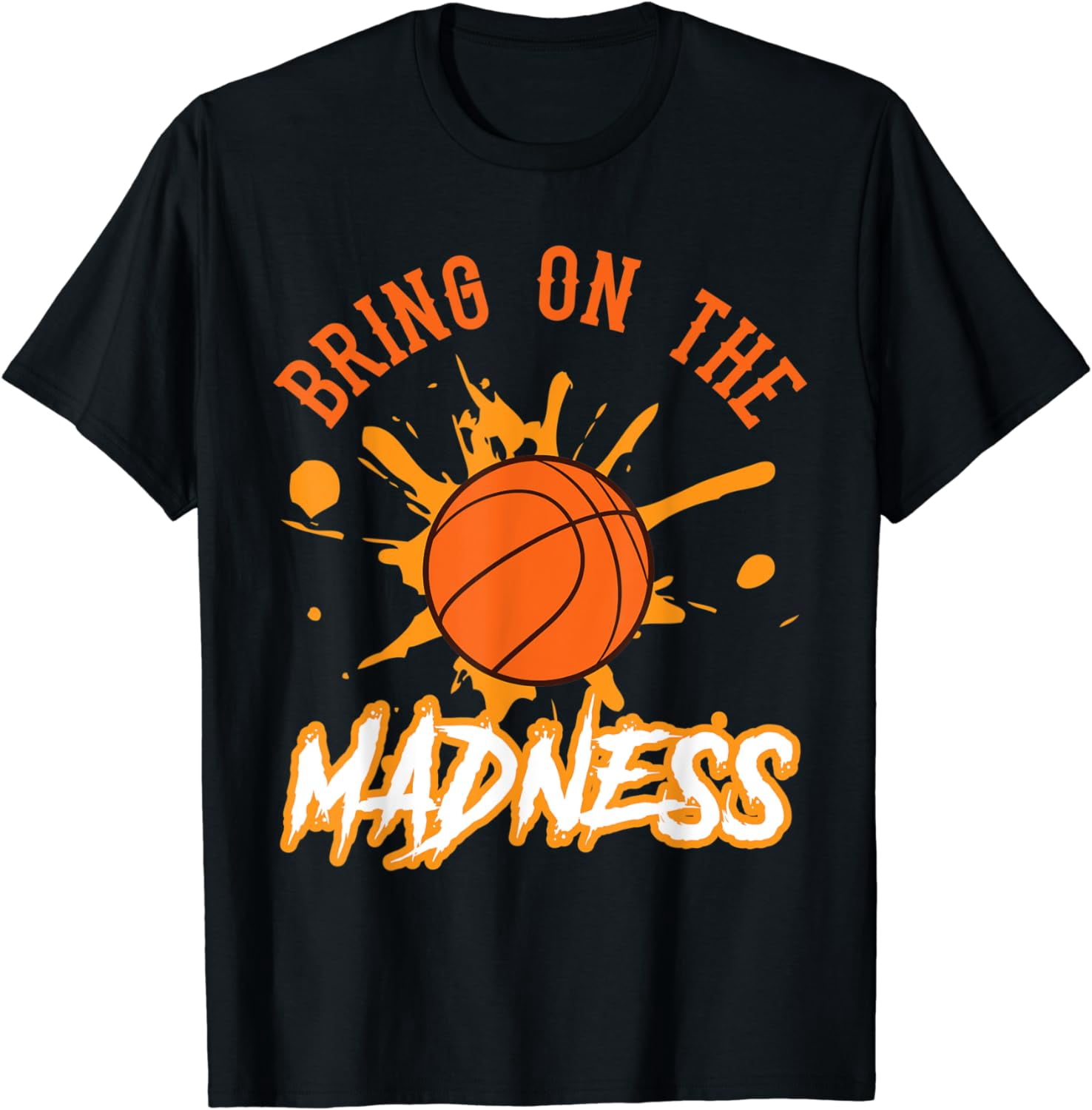Bring On The Madness I Streetball I Basketball T-Shirt - Walmart.com