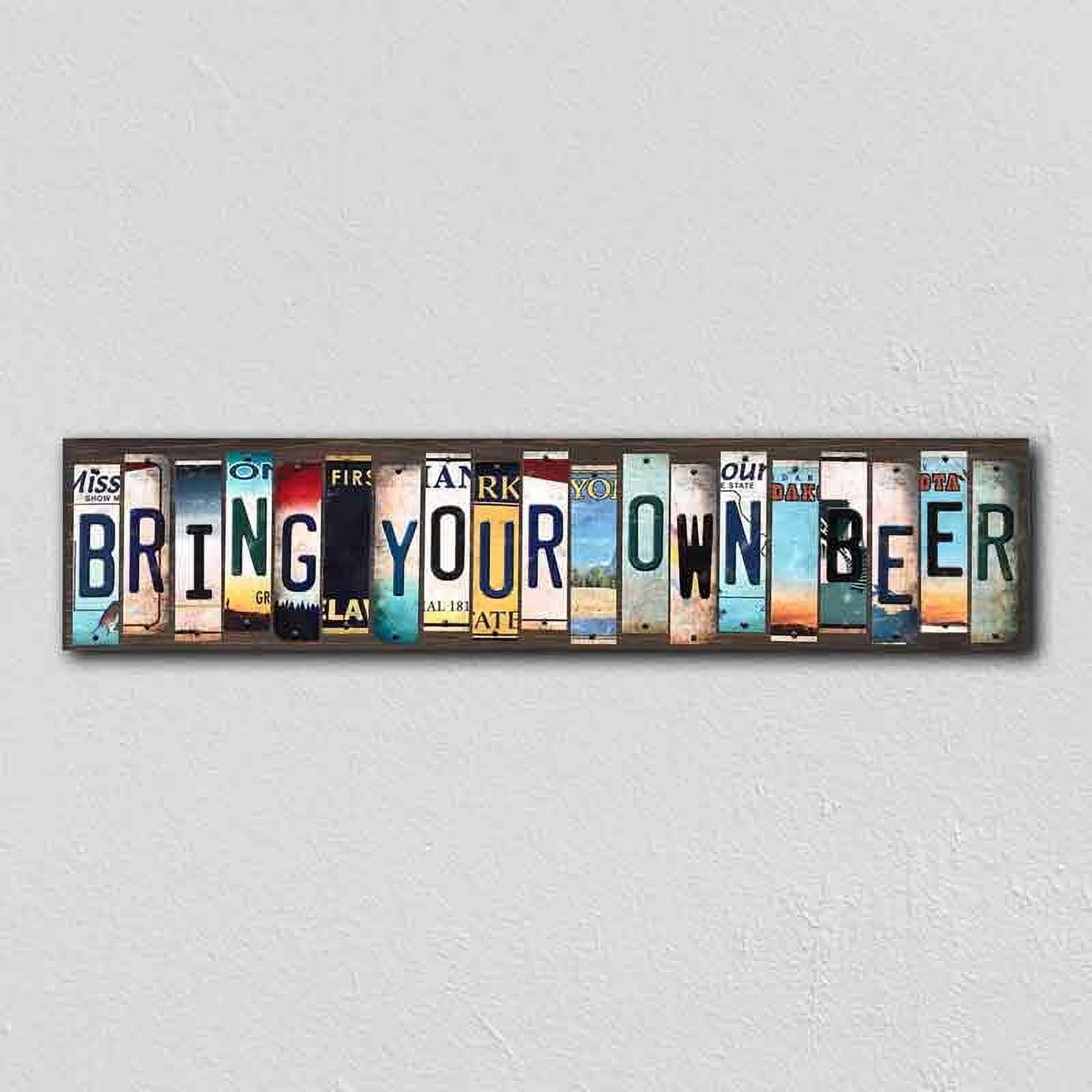 Bring Your Own Beer License Plate Tag Strips Novelty Wood Signs WS-307 ...