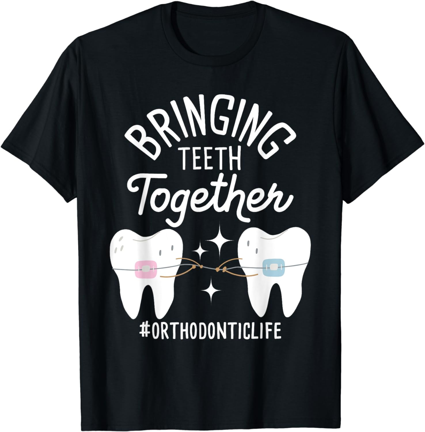 Bringing Teeth Together - Orthodontist Orthodontic Hygienist T-Shirt ...