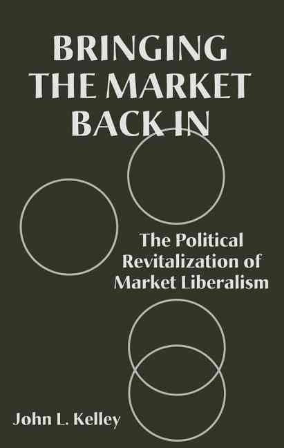 Bringing the Market Back in: The Political Revitalization of Market ...