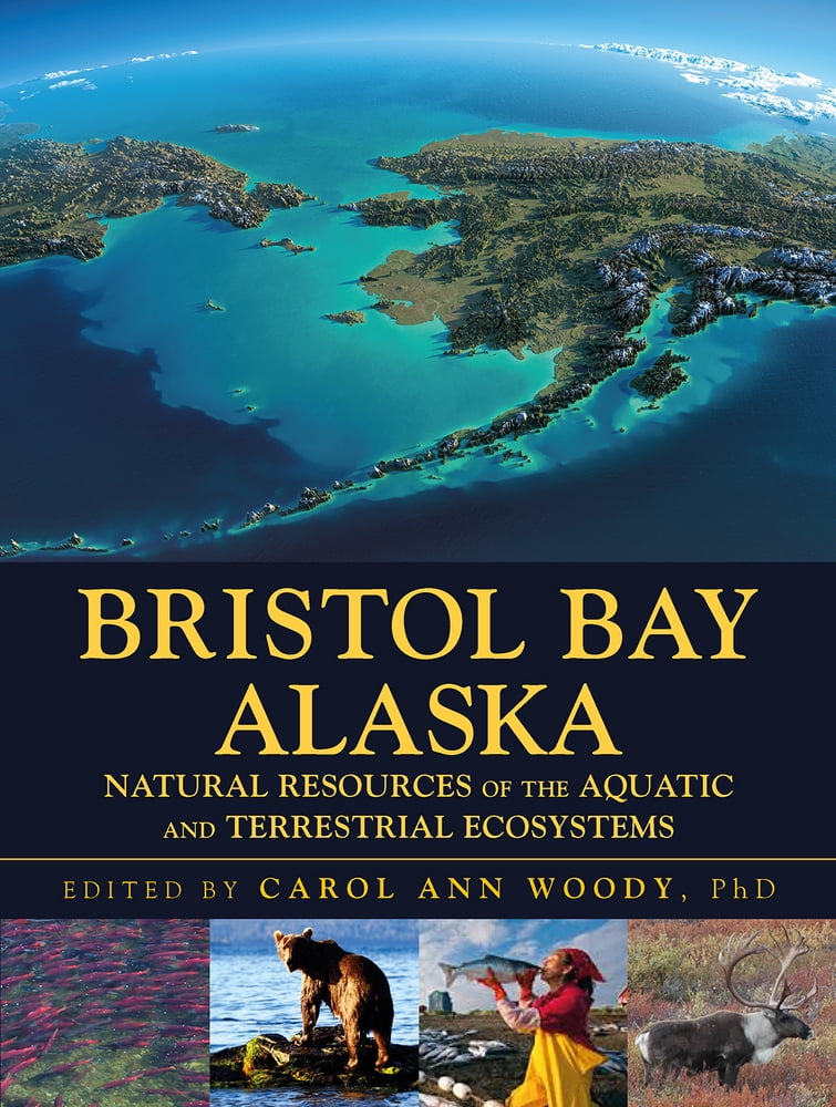 Bristol Bay Alaska : Natural Resources of the Aquatic and Terrestrial ...