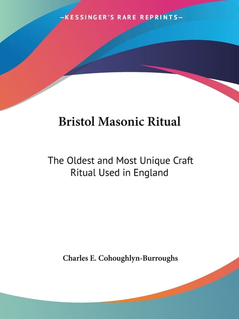 Bristol Masonic Ritual: The Oldest and Most Unique Craft Ritual Used in ...