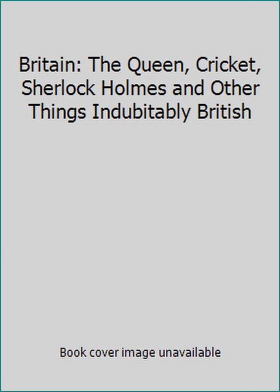 Pre-Owned Britain: The Queen, Cricket, Sherlock Holmes, and Other ...