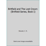 Pre-Owned Britfield and The Lost Crown (Britfield Series, Book I ...