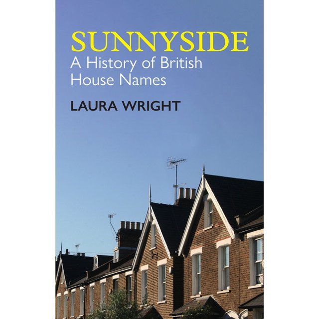 British Academy Monographs Sunnyside: A History of British House Names ...