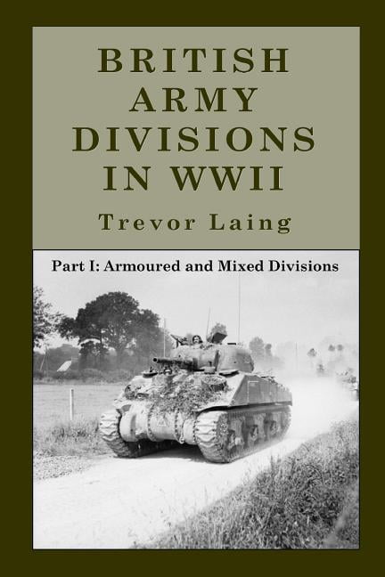 British Army Divisions in WWII: Part I: Armoured and Mixed Divisions ...