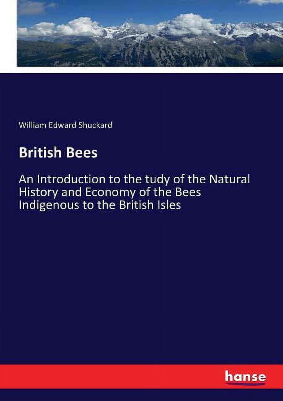 British Bees: An Introduction to the tudy of the Natural History and ...