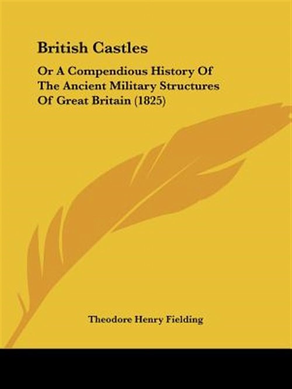 British Castles : Or a Compendious History of the Ancient Military ...