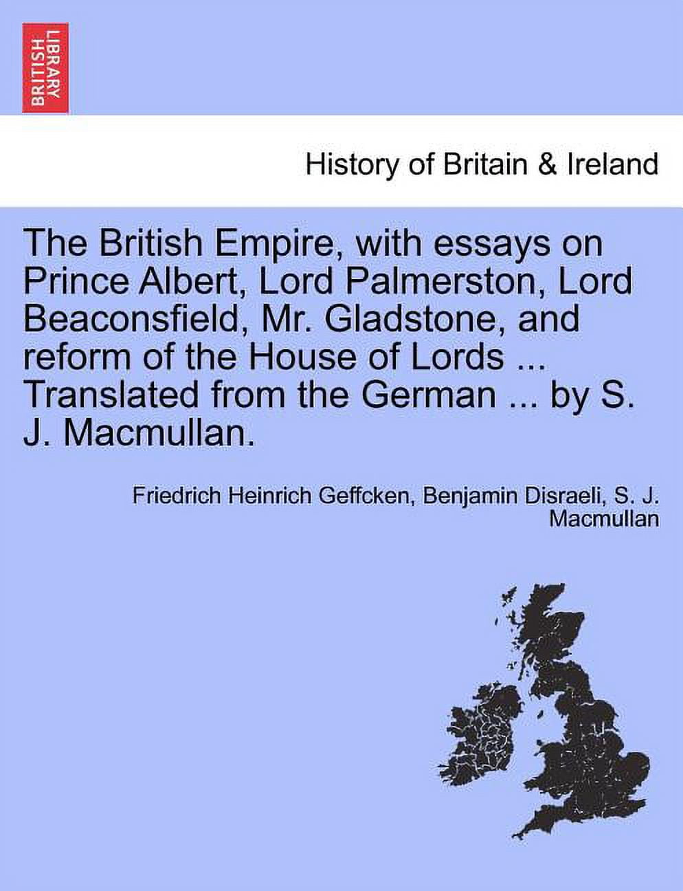 The British Empire, with Essays on Prince Albert, Lord Palmerston, Lord ...