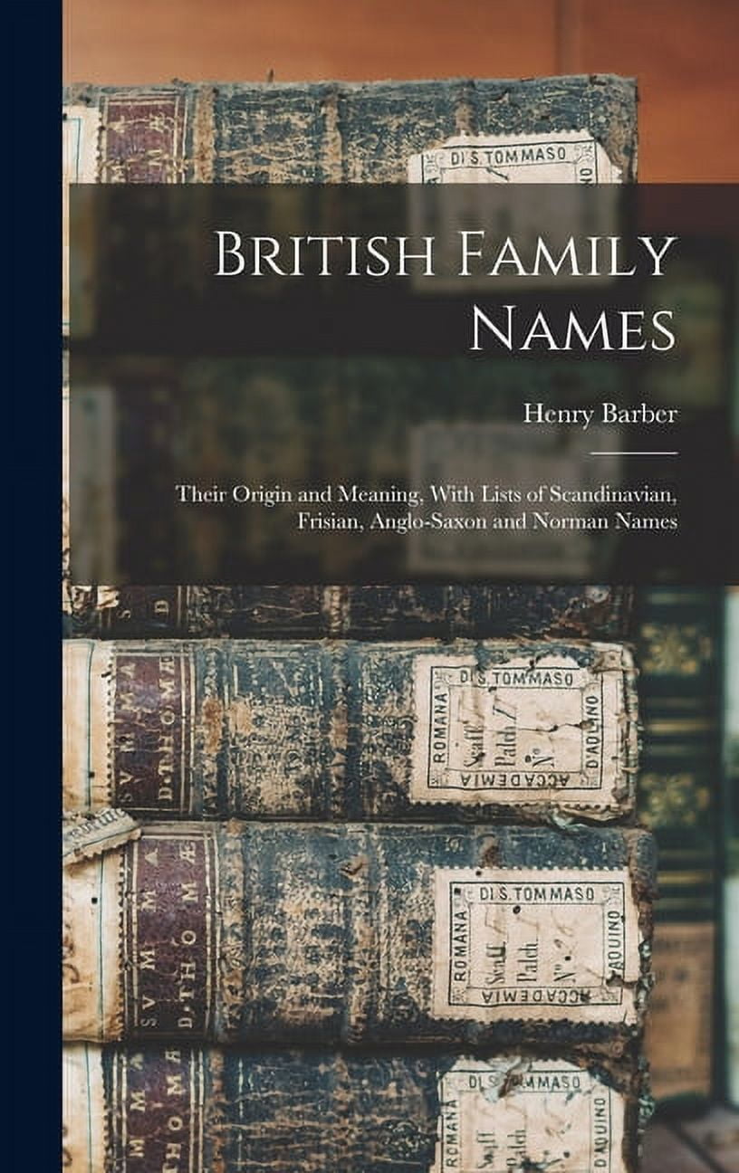 British Family Names; Their Origin and Meaning, With Lists of ...