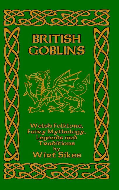 British Goblins: Welsh Folklore, Fairy Mythology, Legends and ...