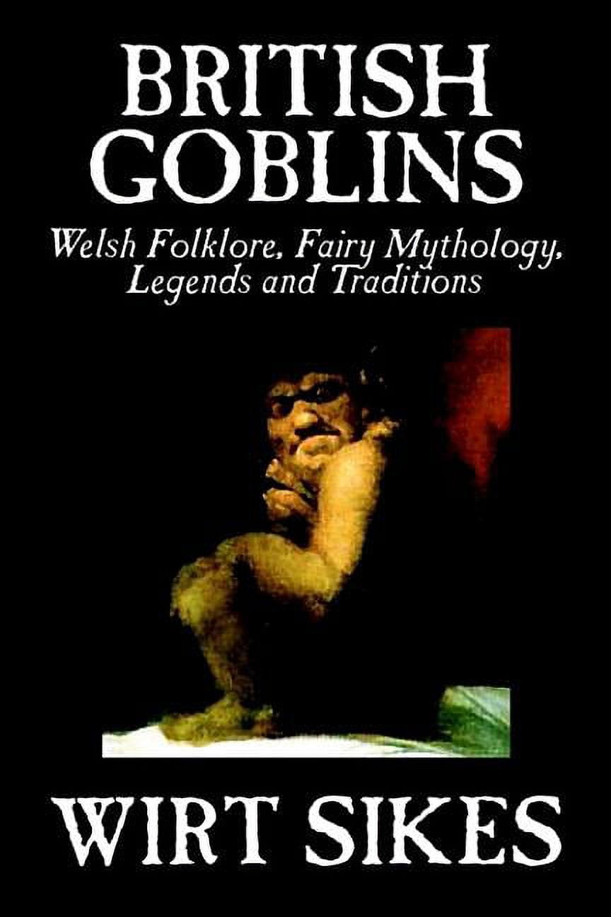 British Goblins: Welsh Folklore, Fairy Mythology, Legends and ...