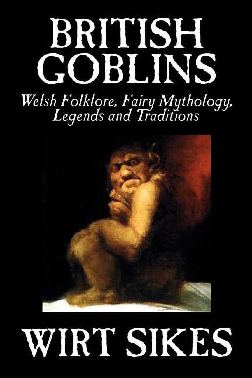 British Goblins: Welsh Folklore, Fairy Mythology, Legends and ...