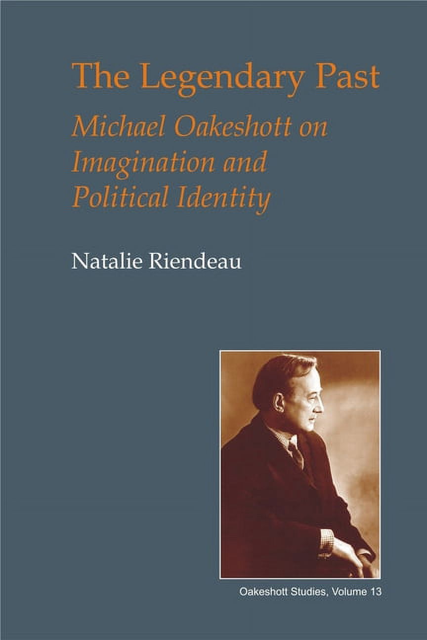 British Idealist Studies, Series 1: Oakeshott: Legendary Past: Michael ...