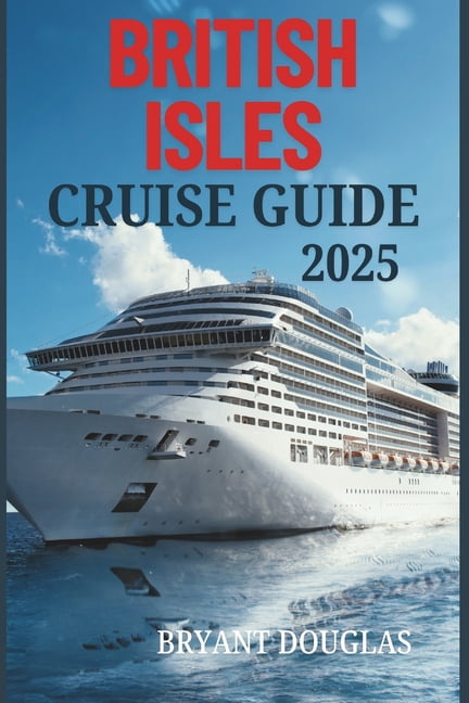 British Isles Cruise Guide 2025: Sail through the historic cities and ...
