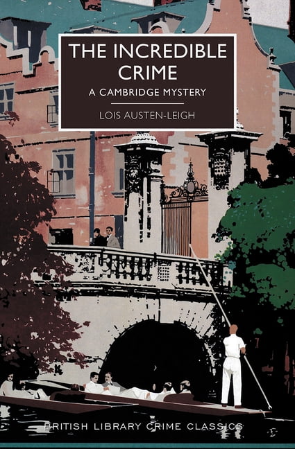 British Library Crime Classics The Incredible Crime: A Cambridge ...