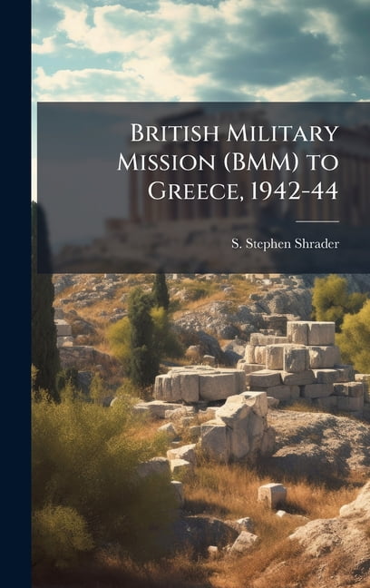 British Military Mission (BMM) to Greece, 1942-44, (Hardcover ...
