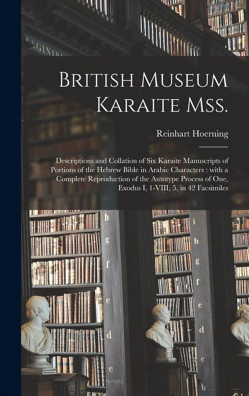 British Museum Karaite Mss.: Descriptions and Collation of Six Karaite ...
