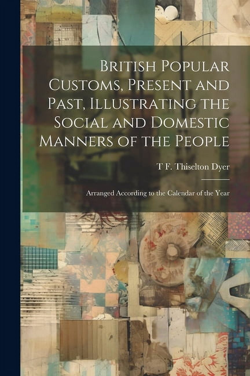 British Popular Customs, Present and Past, Illustrating the Social and ...