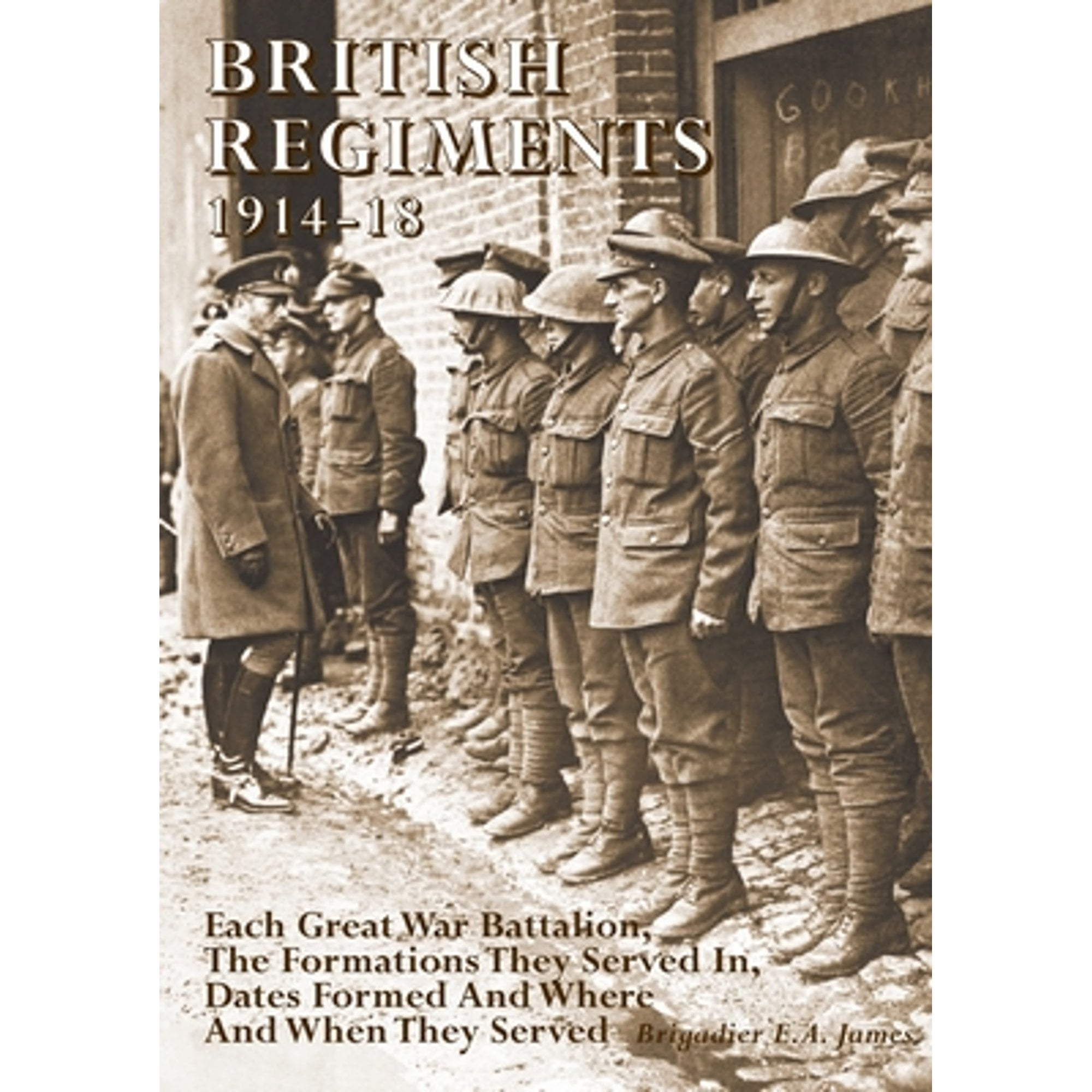 British Regiments 1914-18: Each Great War Battalion, The Formations ...