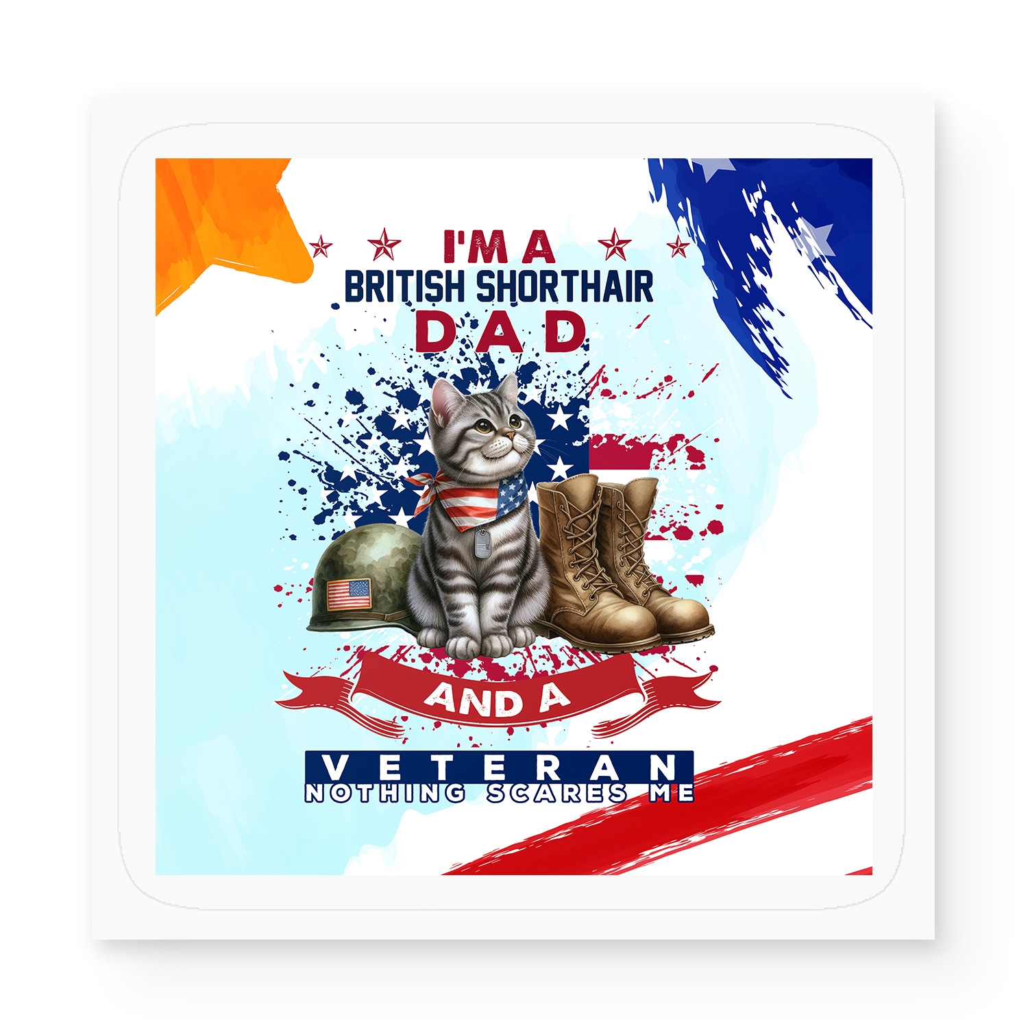 I'm a British Shorthair Dad and a Veteran, Nothing Scares me Happy ...