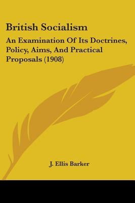 British Socialism: An Examination of Its Doctrines, Policy, Aims, and ...